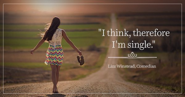 23 Beautiful Quotes That Celebrate The Invincible Spirit Of The Single ...