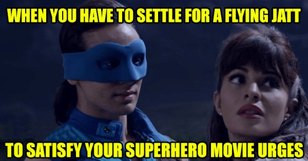 15 Memes You’d Rather See Than Watch ‘A Flying Jatt’ In Theatres