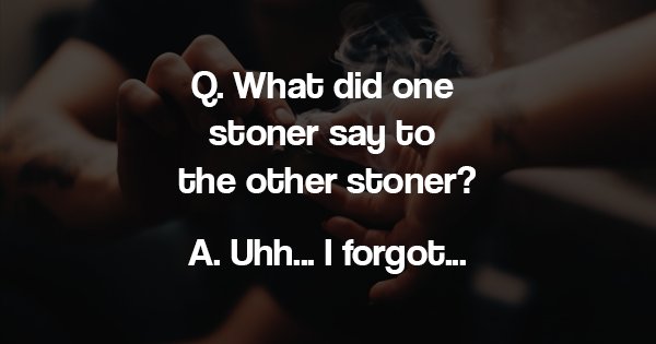 20 Best Stoner Jokes | 20 Funny Stoner Jokes You'll Get When High