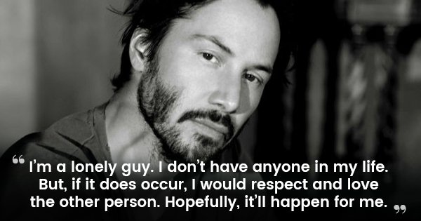 Keanu Says He Is A ‘Lonely Guy’ & Has No Love In His Life. But, I Have ...