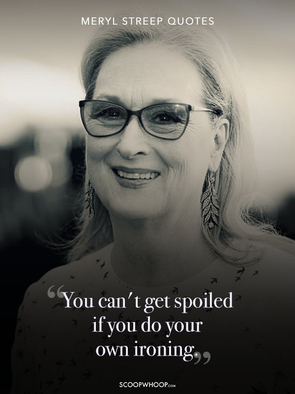 26 Quotes By Meryl Streep That Inspire Every Woman To Be The Pillar Of ...