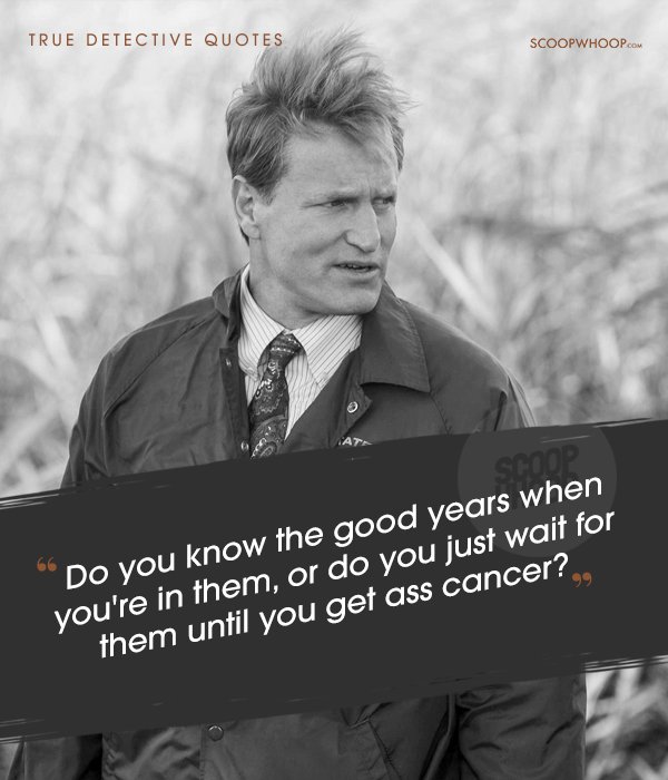 20 Quotes From True Detective That Will Make You Look Back At Your Own ...