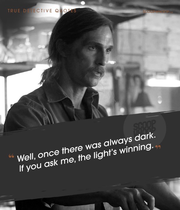 20 Quotes From True Detective That Will Make You Look Back At Your Own ...