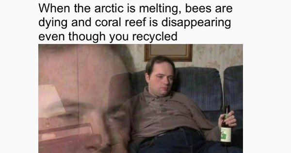 Memes About Climate Change That'll Open Your Eyes To How Real The ...