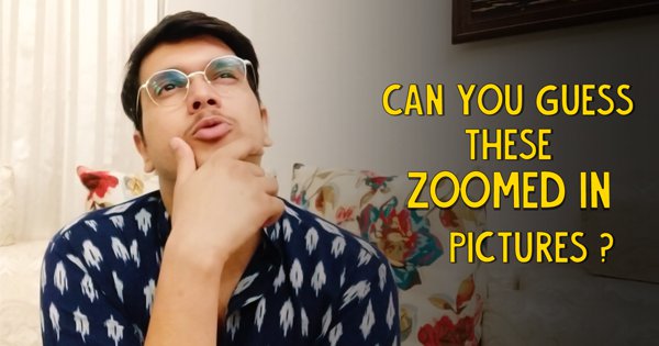 Can You Guess These Zoomed In Pictures? - ScoopWhoop